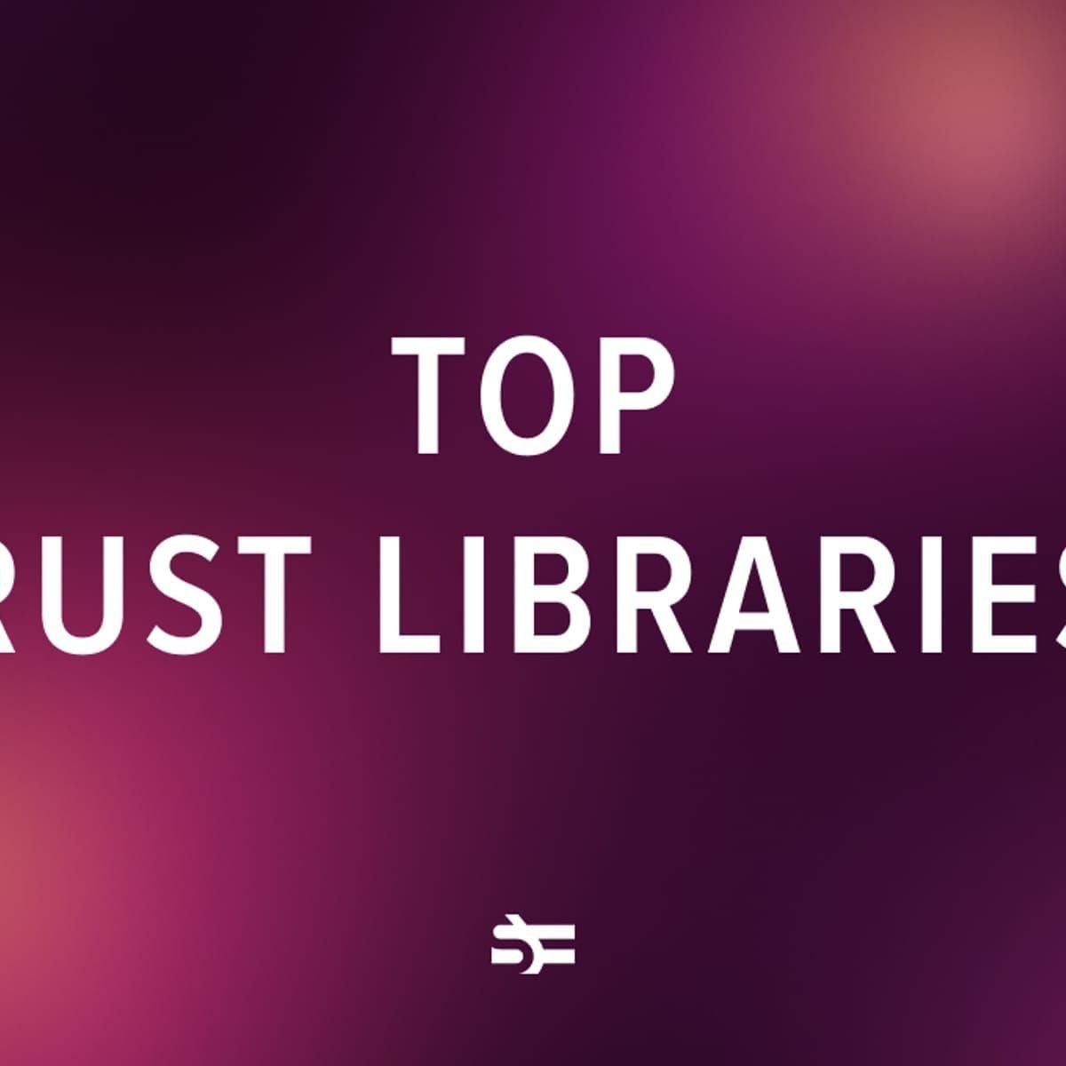 Most Popular Rust Libraries Serokell